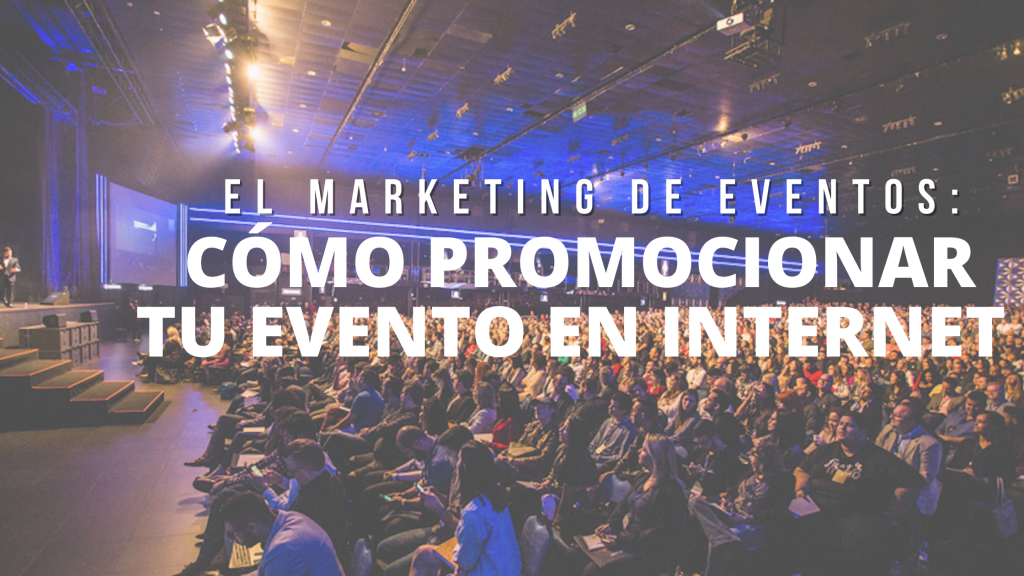 EL MARKETING DE EVENTOS: CÓMO PROMOCIONAR TU EVENTO EN INTERNET ...